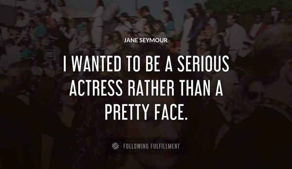 The Best Jane Seymour Quotes