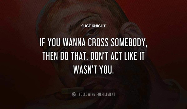 The Best Suge Knight Quotes